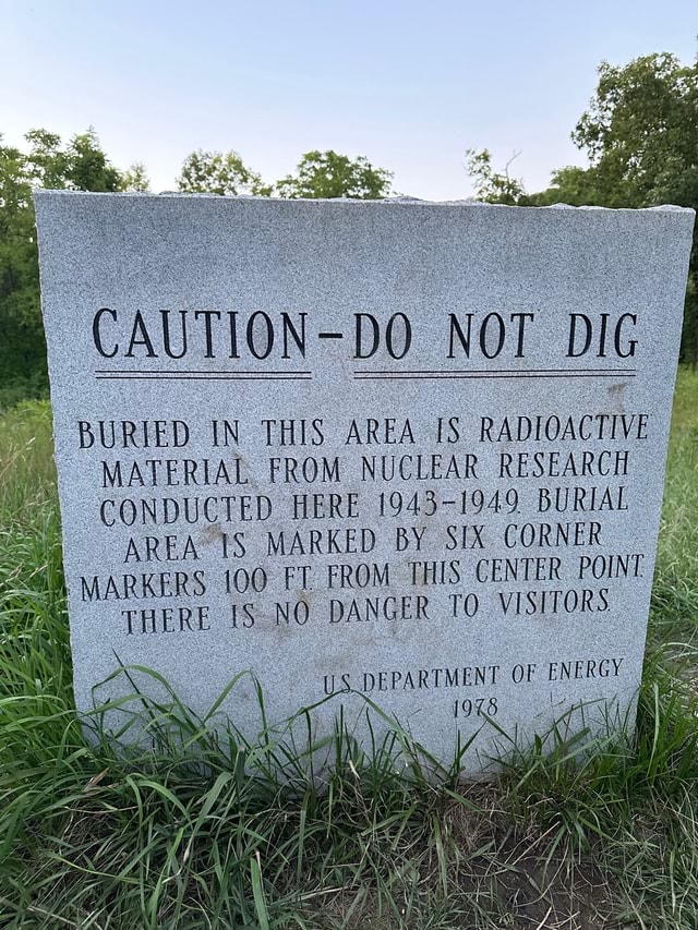 BURIED IN THIS AREA IS RADIOACTIVE =MATERIAL FROM NUCLEAR RESEARCH ...