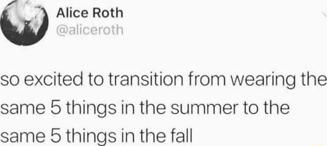 Alice Roth @al cero SO excited to transition from wearing the same 5 ...