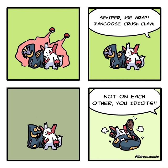 SEVIPER, USE WRAP! ZANGOOSE, CRUSH CLAW! NOT ON EACH OTHER, YOU IDIOTS ...