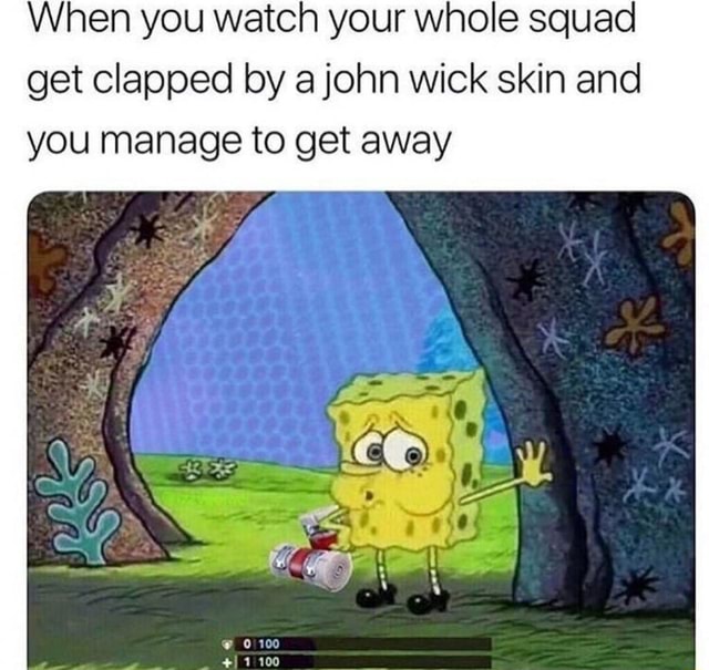 When you watch your whole squad get clapped by a john wick skin and you ...
