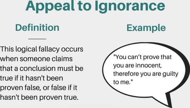 Appeal to Ignorance Definition This logical fallacy occurs when someone ...