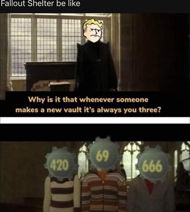 Fallout Shelter be like Why is it that whenever someone makes a new ...