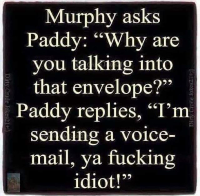 Murphy asks Paddy: “Why are you talking into that envelope?” Paddy ...