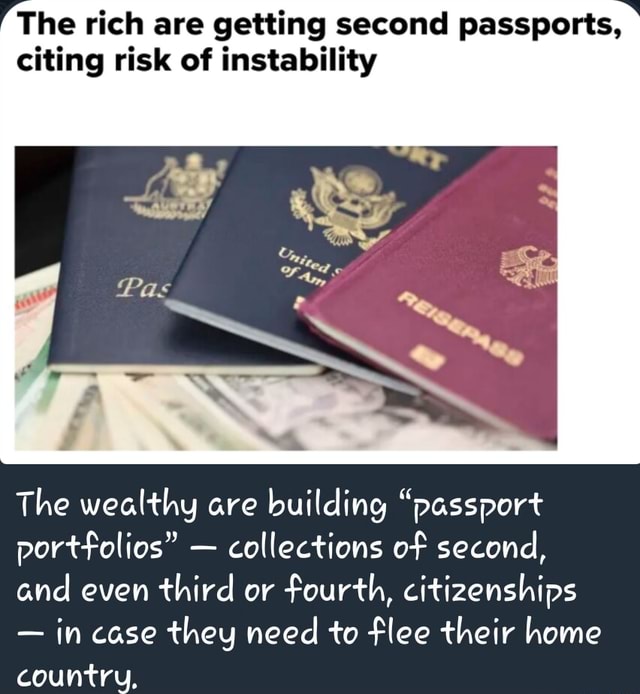The rich are getting second passports, citing risk of instability The ... The rich are getting second passports, citing risk of instability The ...