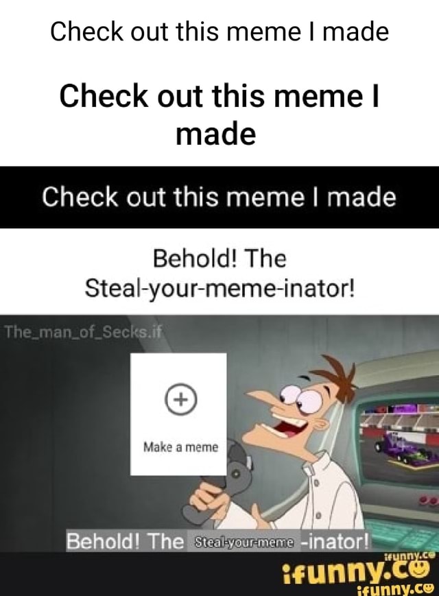 Check out this meme I made Check out this meme I made Check out this ...