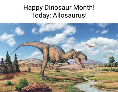 Happy Dinosaur Month! Today: Allosaurus! - iFunny