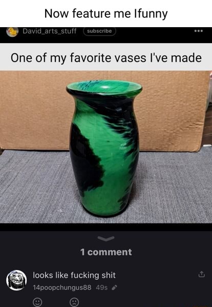 Now feature me funny One of my favorite vases I ve made .comment looks ...