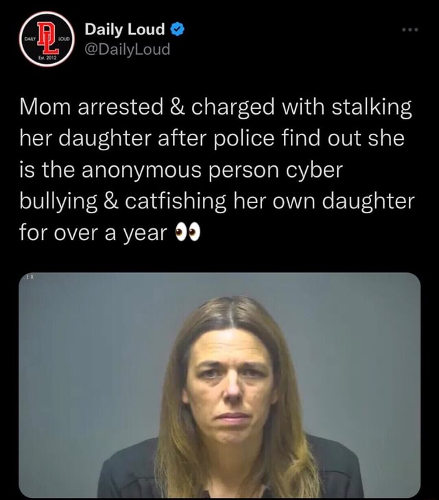 Mom Arrested And Charged With Stalking Her Daughter After Police Find Out