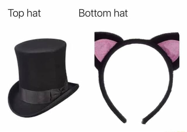 Top hat Bottom hat - iFunny