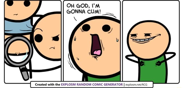 OH GOD. I'M GONNA CUM! Created with the EXPLOSM RANDOM COMIC GENERATOR ...