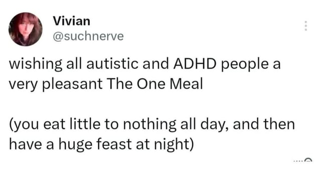 Wishing all autistic and ADHD people a very pleasant The One Meal (you ...