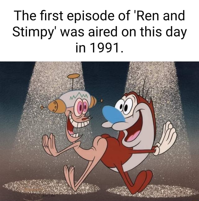 The first episode of 'Ren and Stimpy' was aired on this day in 1991 ...