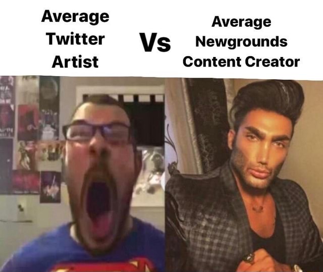 Average Twitter Artist Vs Average Newgrounds Content Creator - iFunny