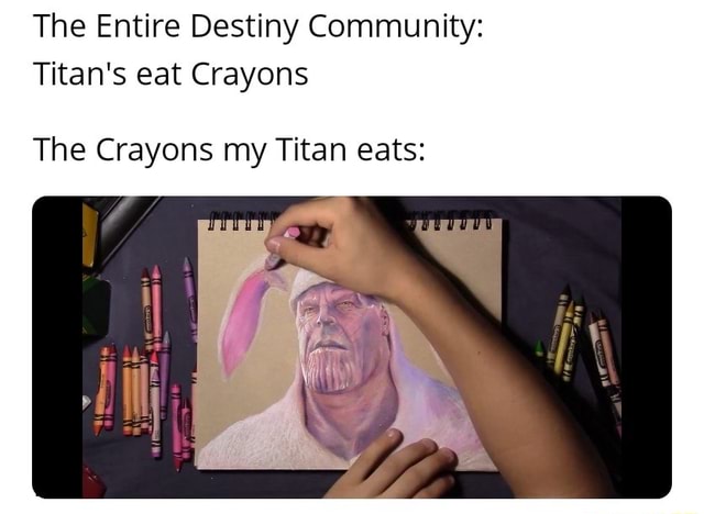 The Entire Destiny Community: Titan's eat Crayons The Crayons my Titan ...