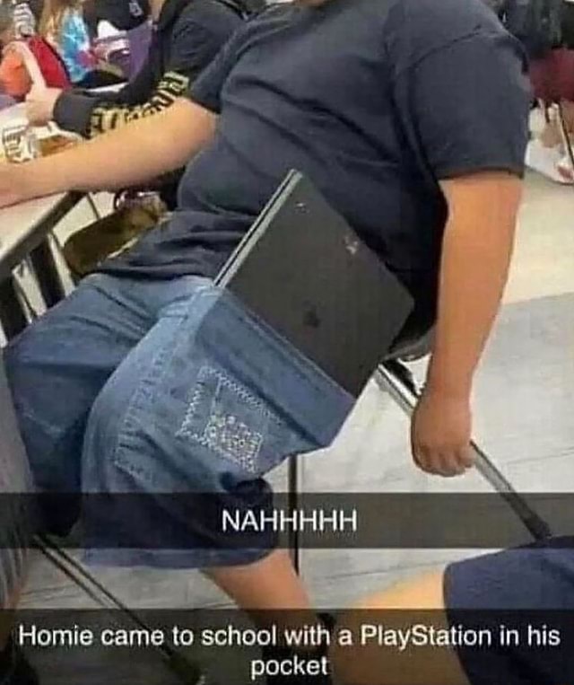 Homie came to school with a PlayStation in his pocket - iFunny