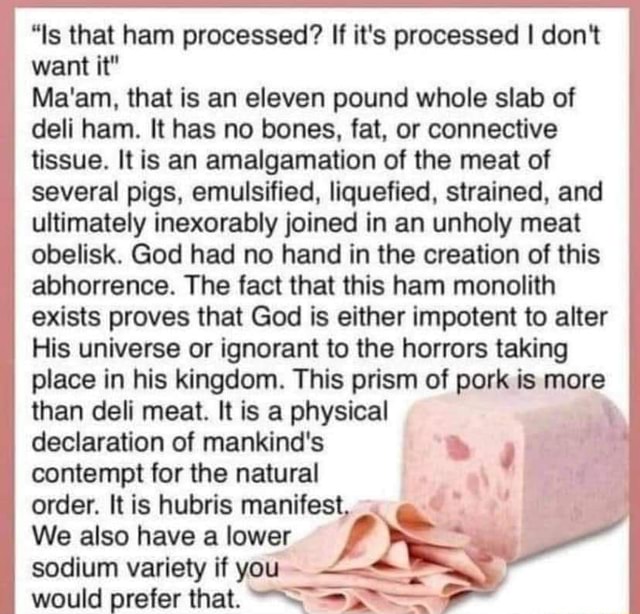 "Is that ham processed? If it's processed I don't want it" Ma'am, that ...