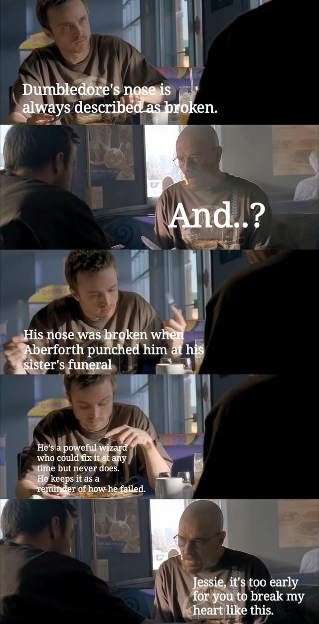 Dumbledore's nose is always described as broken. His nose was broken ...