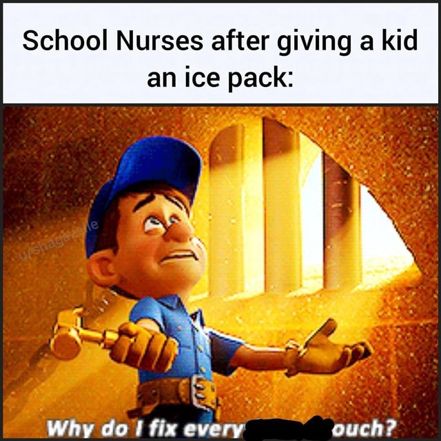School Nurses after giving a kid an ice pack: Whw dnt everw - iFunny Brazil
