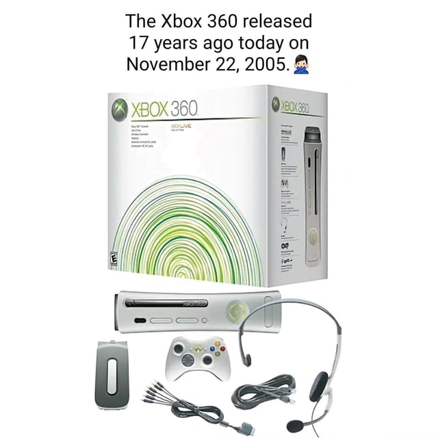 The Xbox 360 released 17 years ago today on November 22, 2005. - iFunny