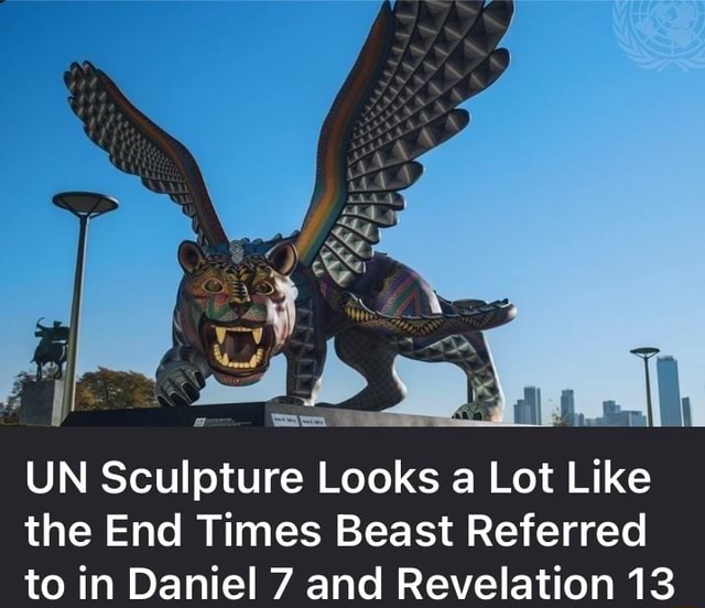 UN Sculpture Looks a Lot Like the End Times Beast Referred to in Daniel ...
