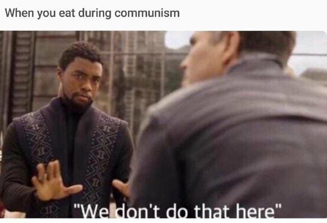 Deadpool meme - When you eat during communism am "We don't do that here ...