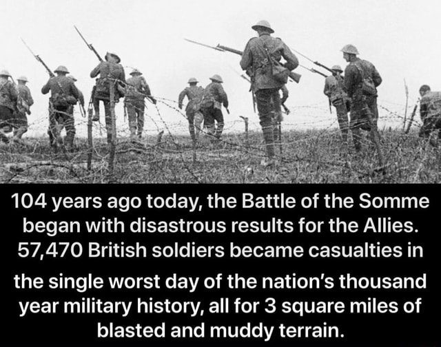 104 years ago today, the Battle of the Somme began with disastrous ...