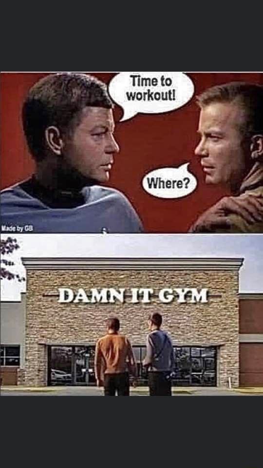 Time to workout! DAMN IT GYM is - iFunny