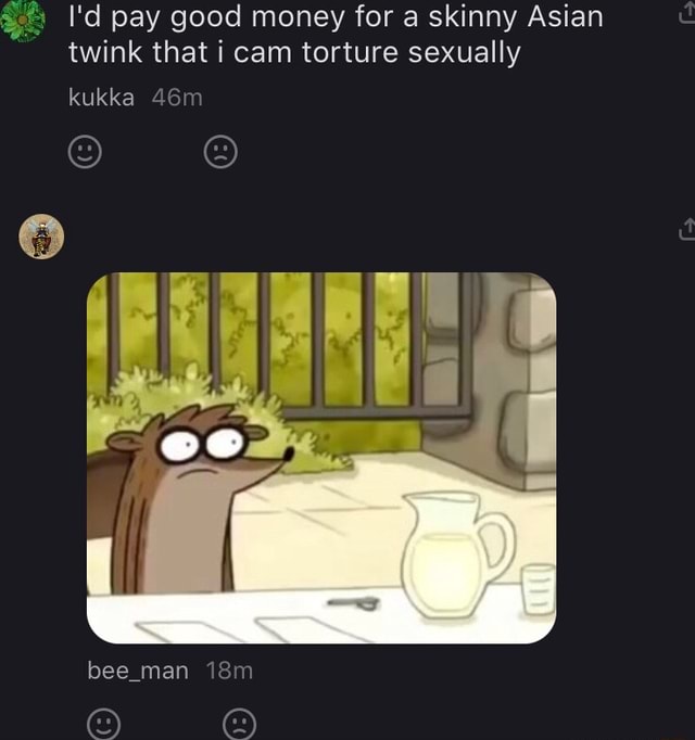 Id Pay Good Money For A Skinny Asian Twink That I Cam Torture Sexually Kukka Bee Man Ifunny