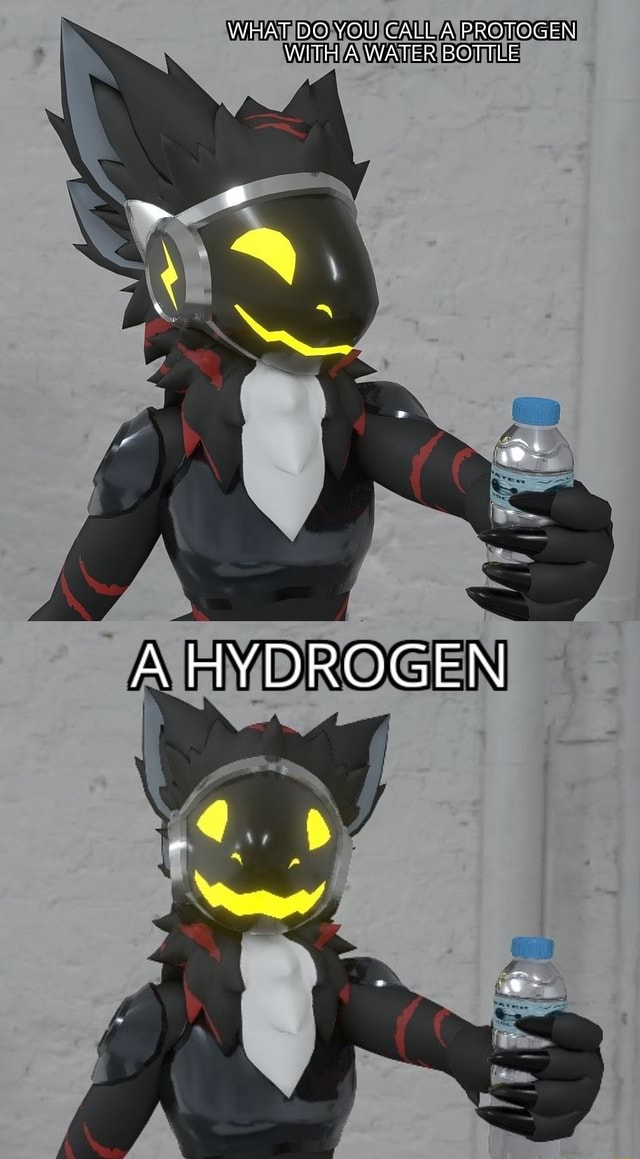 WHAT DO YOU CALL A PROTOGEN WITH A WATER BOTTLE A HYDROGEN - iFunny