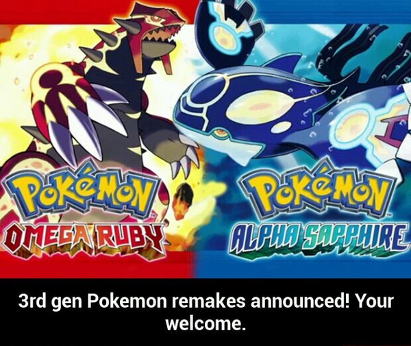 3rd gen Pokemon remakes announced! Your welcome. - 3rd gen Pokemon ...