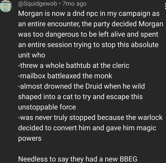 @Squidgewob ago Morgan is now a dnd npc in my campaign as an entire ...