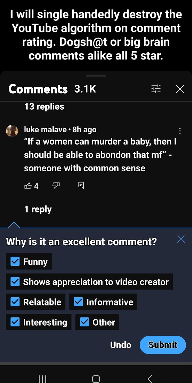 I will single handedly destroy the YouTube algorithm on comment rating ...