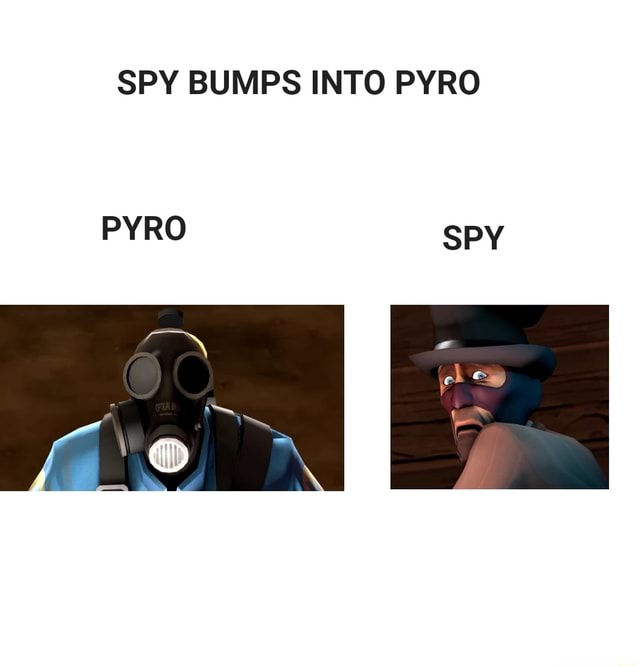SPY BUMPS INTO PYRO PYRO SPY - iFunny