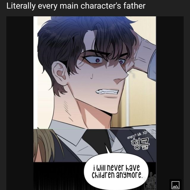 Literally every main character's father Will NeVer have Child anymore ...