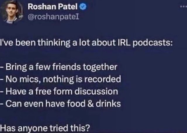 Roshan Patel @roshanpatel I've been thinking lot about IRL podcasts ...