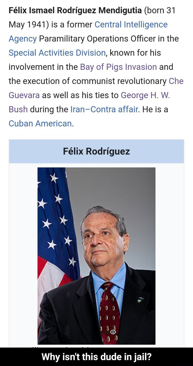 Félix Ismael Rodriguez Mendigutia (born 31 May 1941) is a former ...