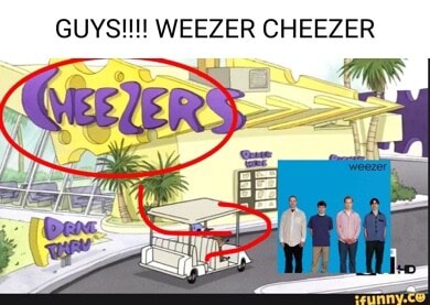 GUYS!!! WEEZER CHEEZER - iFunny