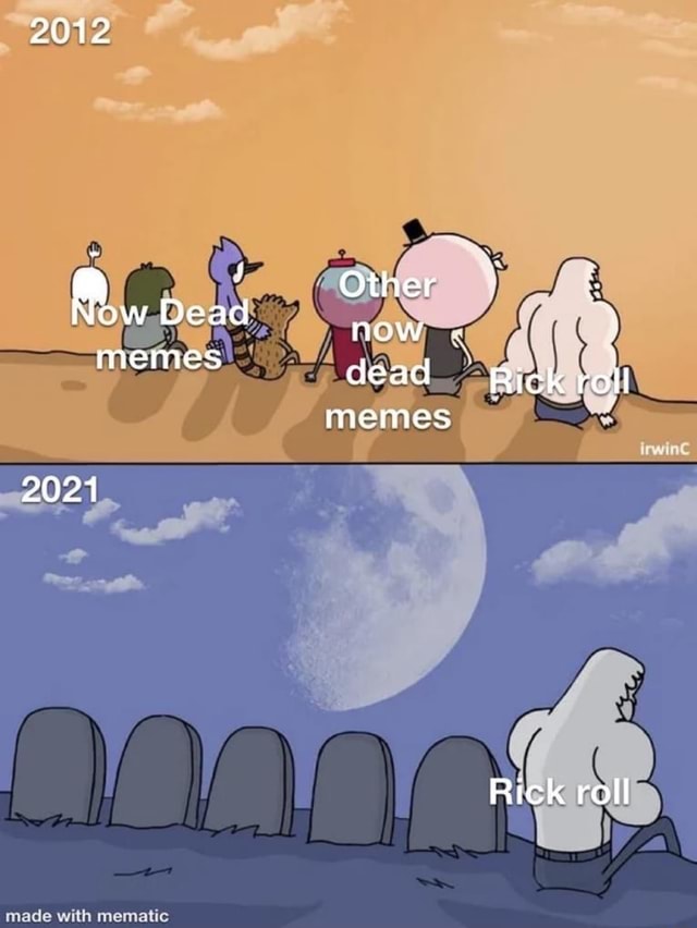 Other ow Dead now j memes dead Rick roll memes 2021 Rick roll - iFunny