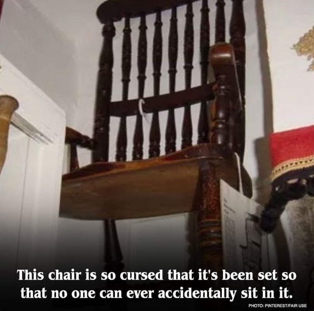 This chair is so cursed that it's been set so that no one can ever ...