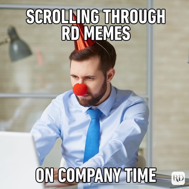 SCROLLING THROUGH RD MEMES ON COMPANY TIME = - America’s best pics and ...
