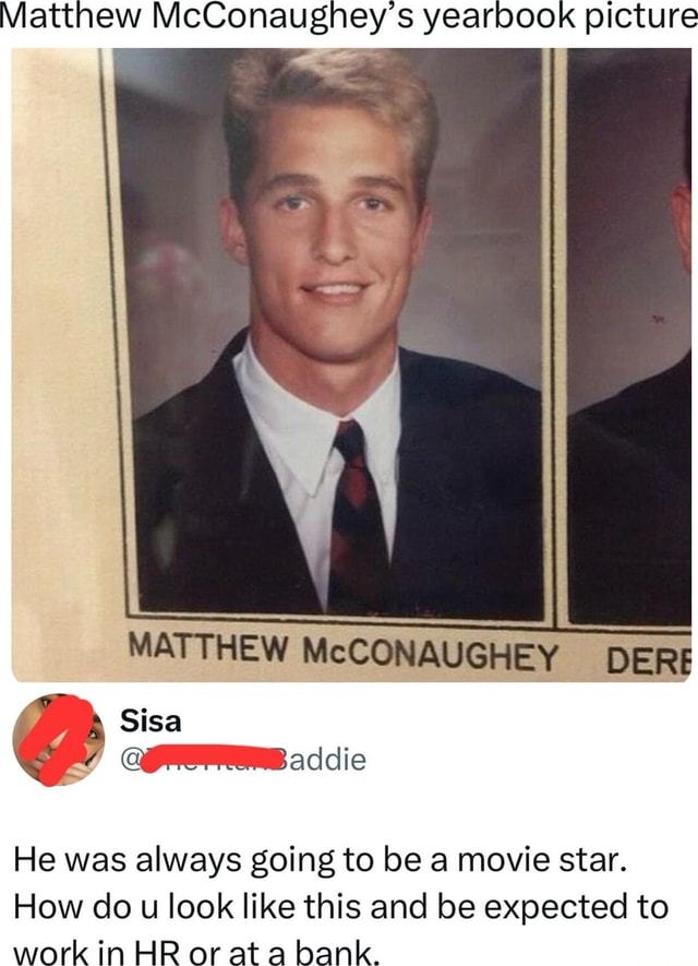 Matthew McConaughey's yearbook picture MATTHEW McCONAUGHEY DERE I Ssa ...