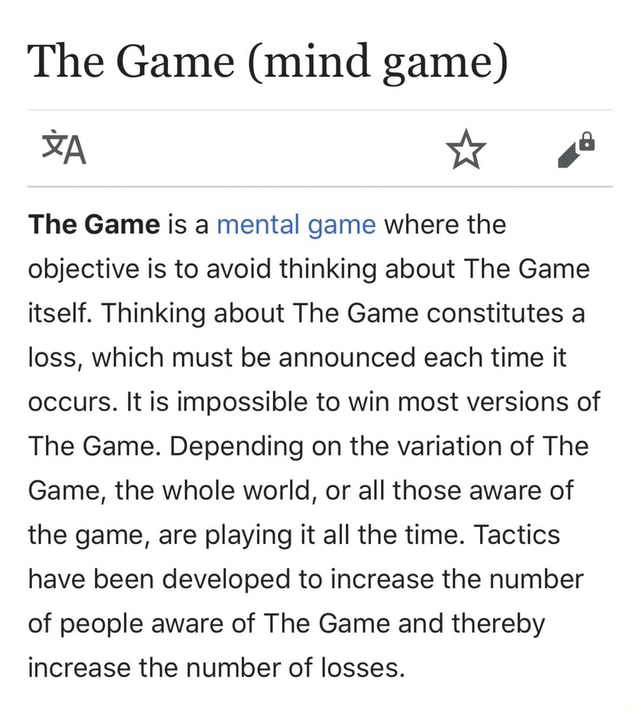 The Game (mind game) The Game is a mental game where the objective is ...