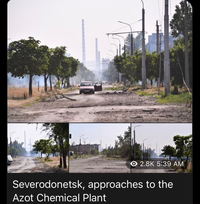 2.8K AM Severodonetsk, approaches to the Azot Chemical Plant - iFunny