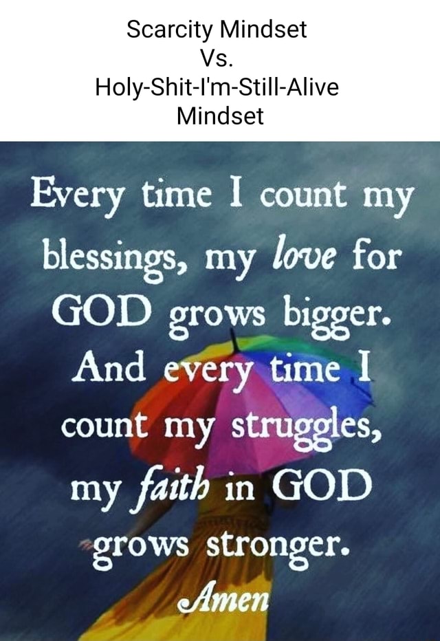 Scarcity Mindset Vs. Holy-Shit-I'm-Still-Alive Mindset Every time I ...