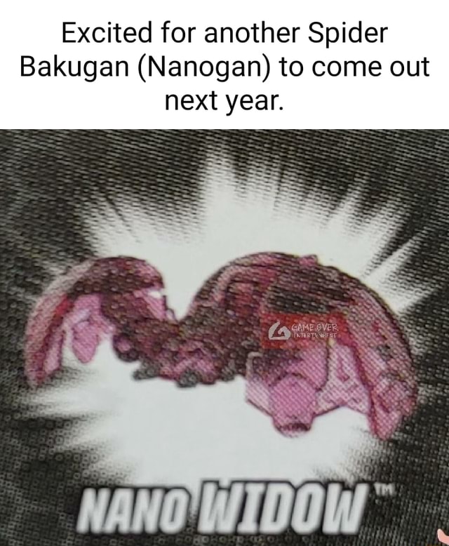 Excited for another Spider Bakugan (Nanogan) to come out next year ...