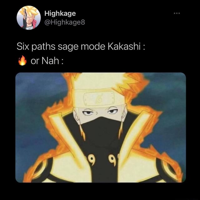 Highkage Six paths sage mode Kakashi: or Nah: - iFunny