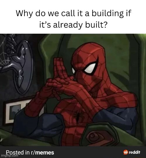 Test Meme - Test Meme Why do we call it a building if it's already ...
