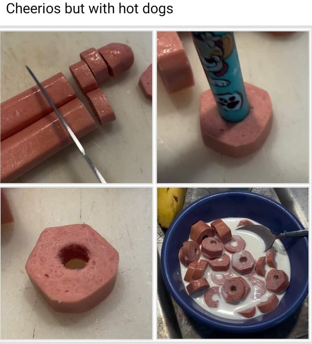 Cheerios but with hot dogs - iFunny
