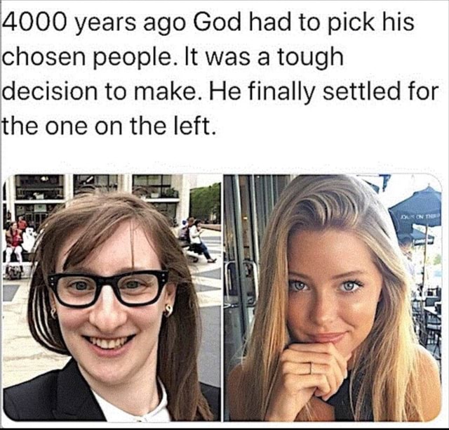 4000 years ago God had to pick his chosen people. It was a tough ...