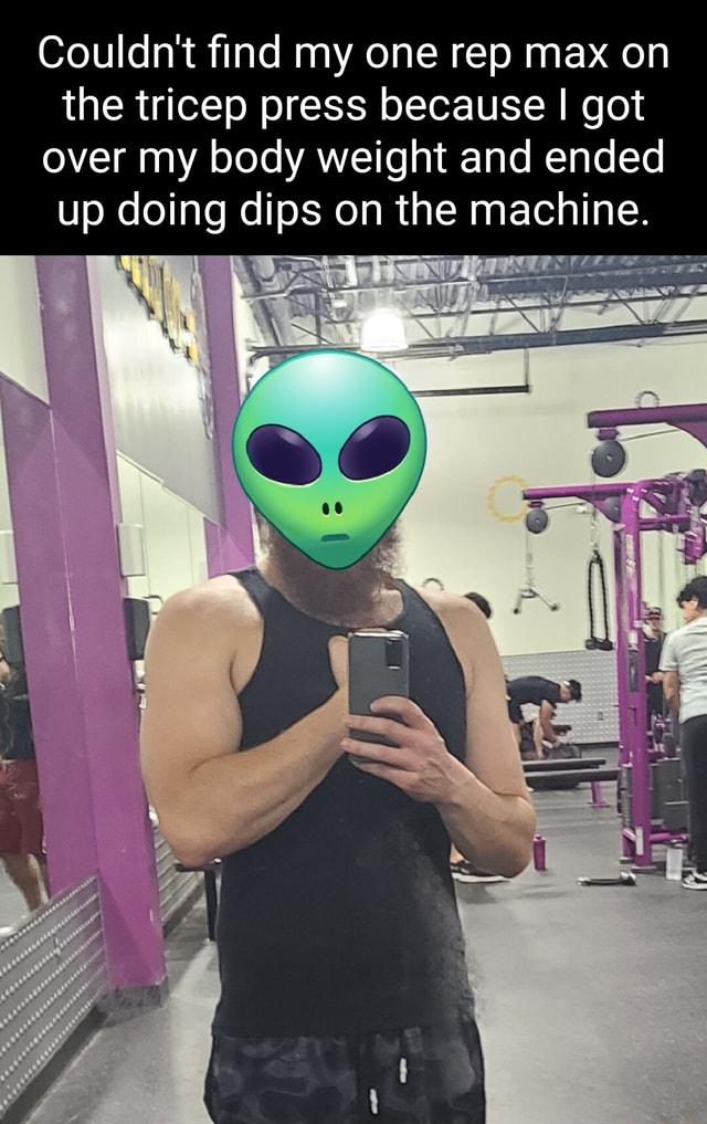 Couldn't find my one rep max on the tricep press because I got over my ...